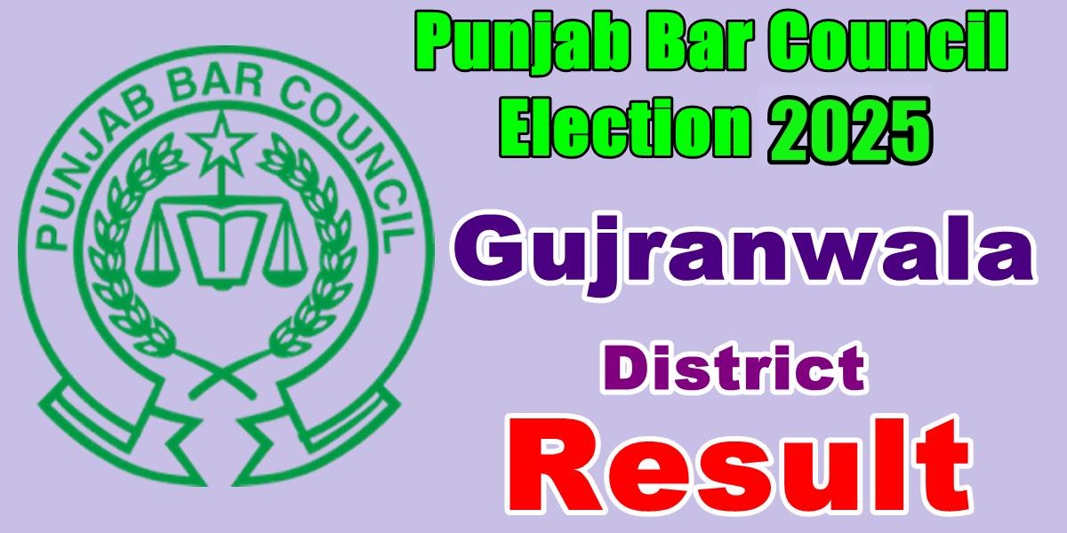 PBC Gujranwala Seat Result 2025 Vote Member Punjab Bar Council