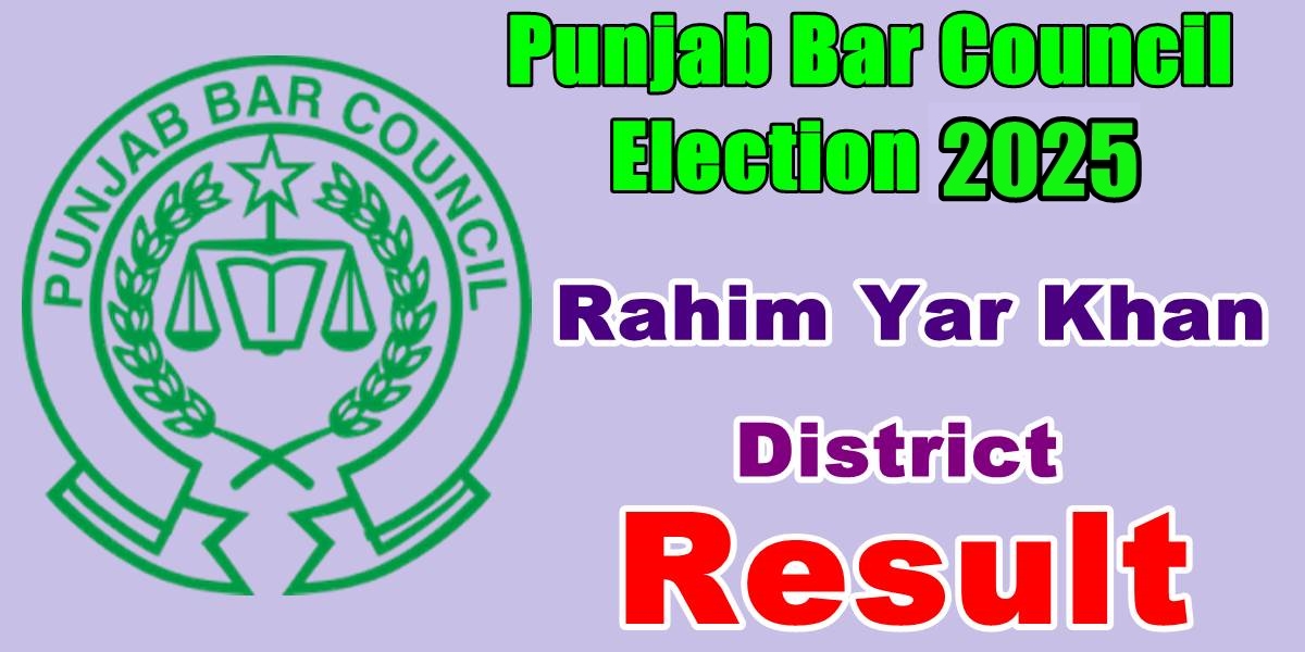 PBC Rahim Yar Khan Seat Result 2025 Vote Member Punjab Bar Council